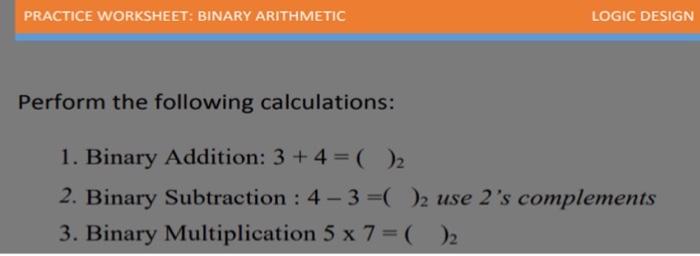 Solved PRACTICE WORKSHEET: BINARY ARITHMETIC LOGIC DESIGN | Chegg.com - Worksheets Library