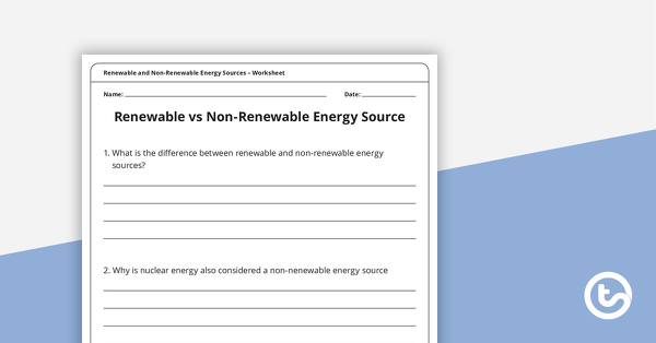 Renewable vs Non-Renewable Energy Sources – Worksheet | Teach Starter ...
